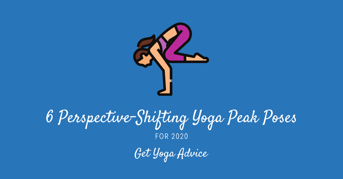 6 Perspective-Shifting Yoga Peak Poses for 2021 - Fitter Habits
