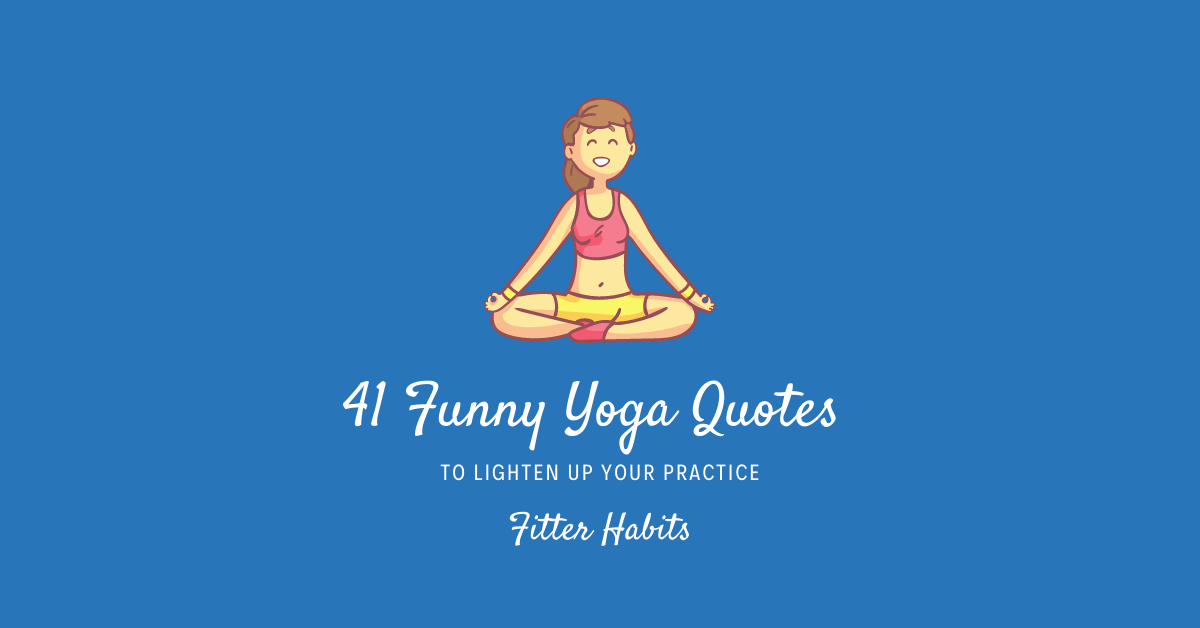 41 Funny Yoga Quotes To Lighten Up Your Practice