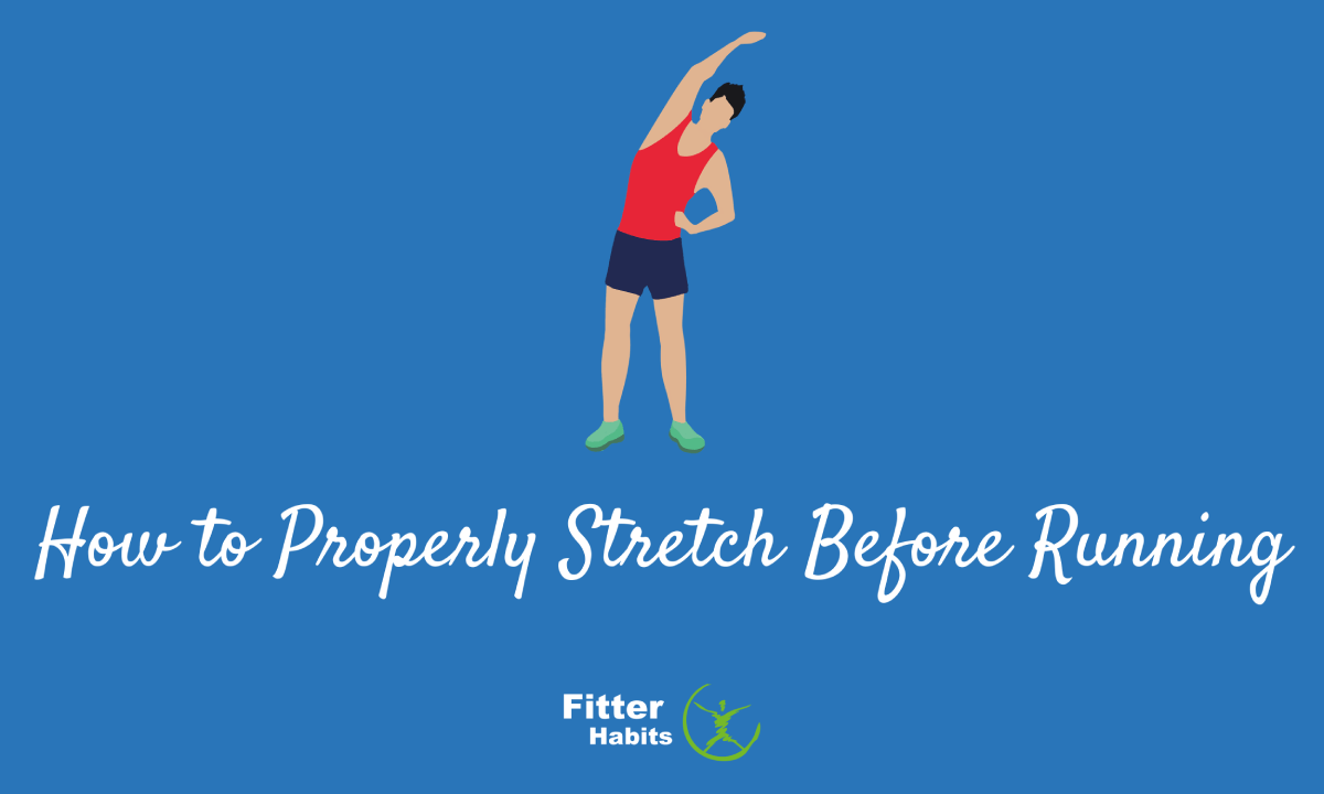 How to Properly Stretch Before Running - Fitter Habits