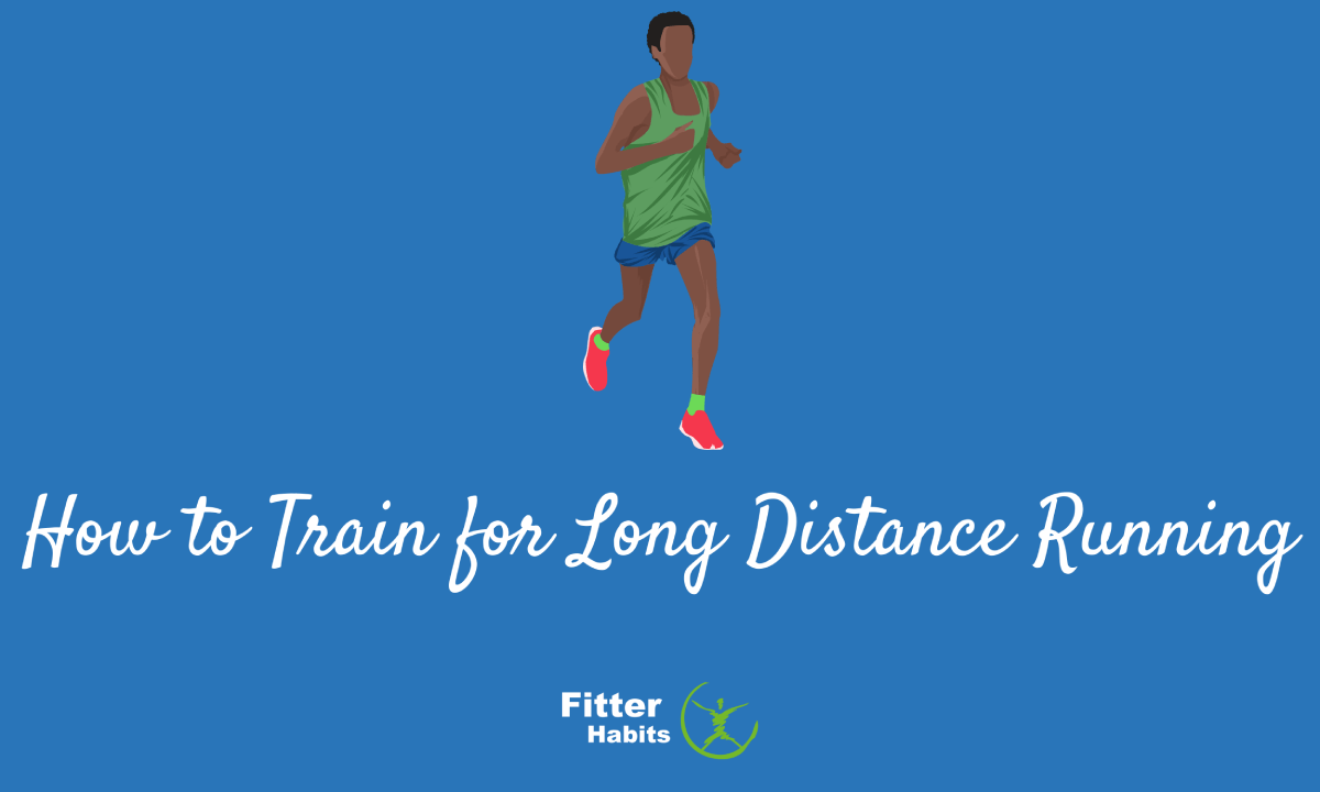 How to Train for Long Distance Running? 4 Easy Steps - Fitter Habits