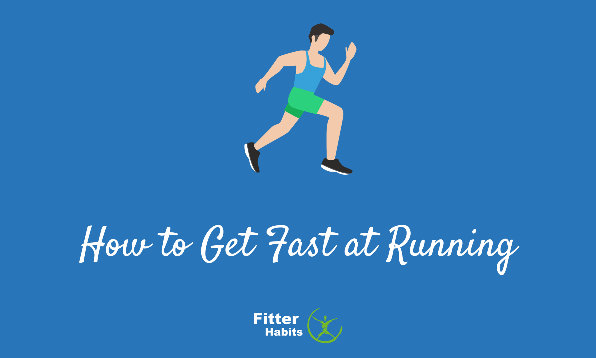 How to Get Fast at Running: 6 Steps - Fitter Habits