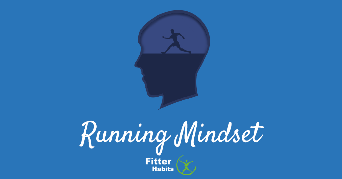 Running Mindset: Useful Tips - Fitter Habits