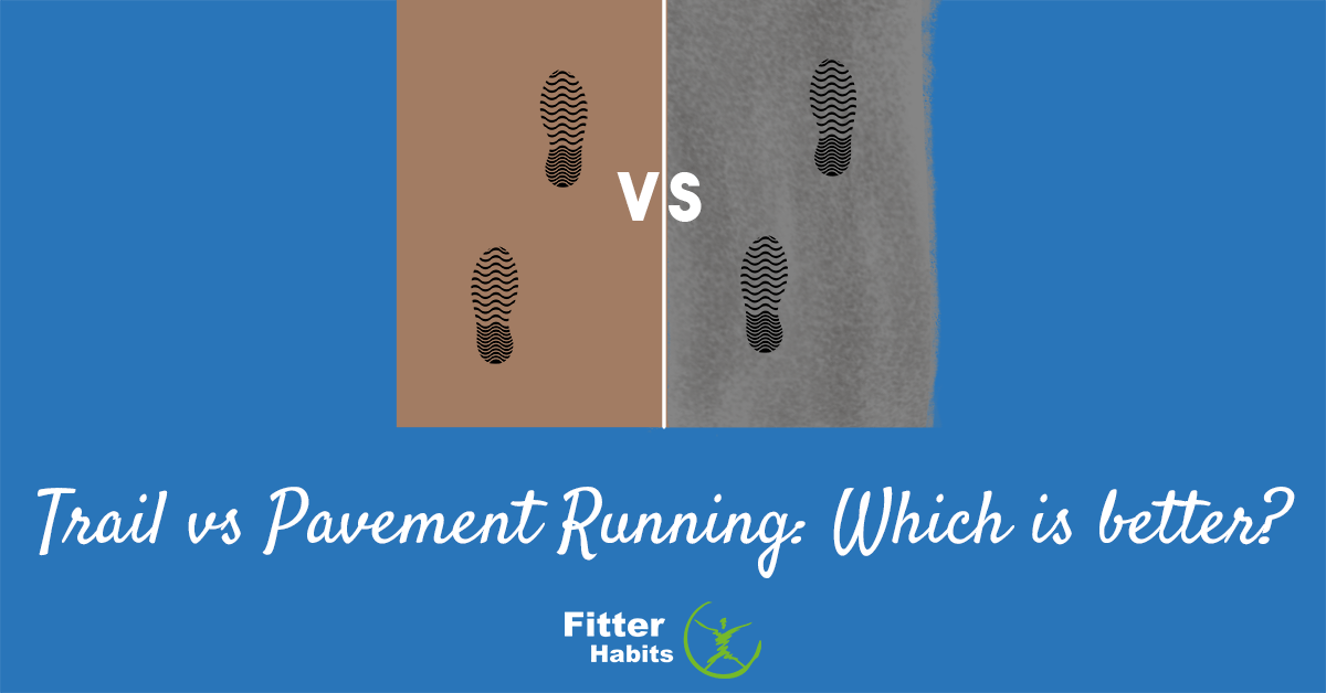 Trail Vs Pavement Running: Which Is Better? - Fitter Habits
