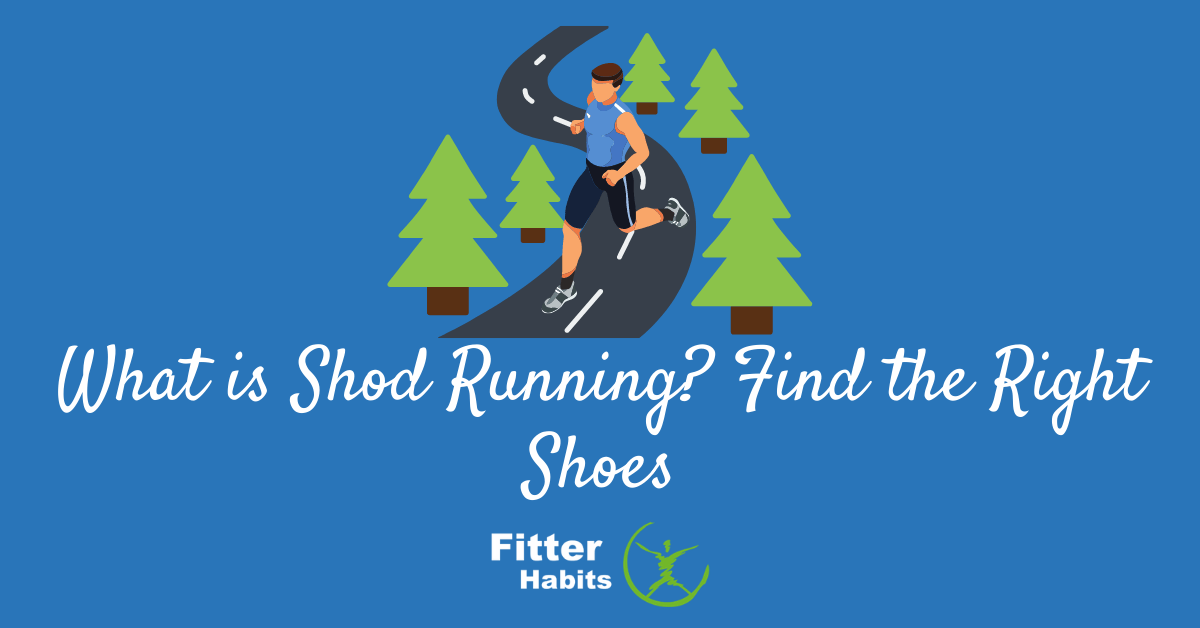 What is Shod Running? Find the Right Shoes - Fitter Habits