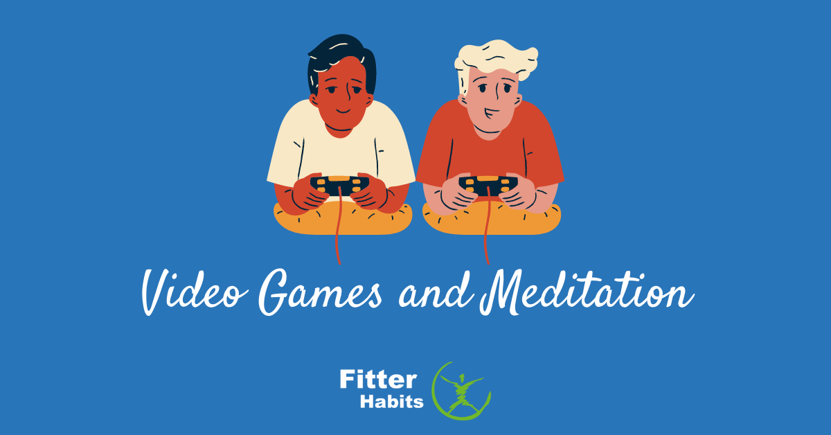 Best 6 Video Games for Meditation - Fitter Habits